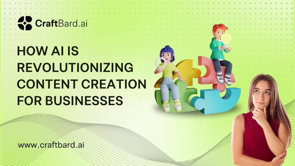 How AI is Revolutionizing Content Creation for Businesses - CraftBard AI How AI is Revolutionizing Content Creation for Businesses - CraftBard AI
